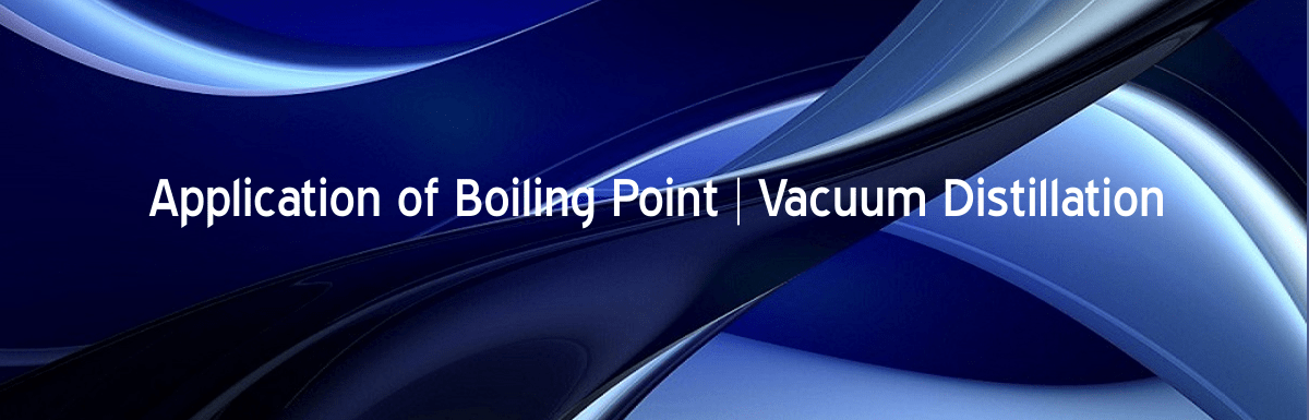 Application of Boiling Point | Vacuum Distillation | Chemistry Skills