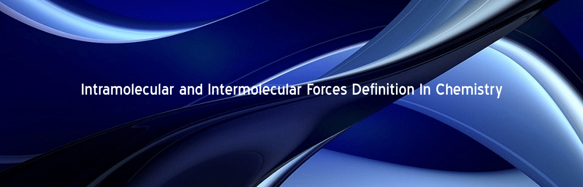 Intramolecular and Intermolecular Forces Definition In Chemistry ...